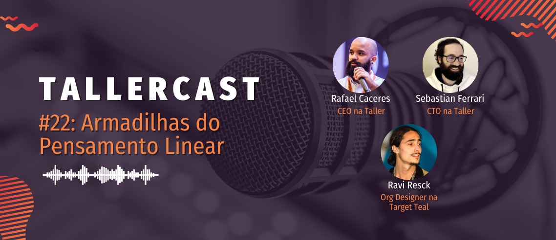 Armadilhas do Pensamento Linear - TallerCast #22 - Taller